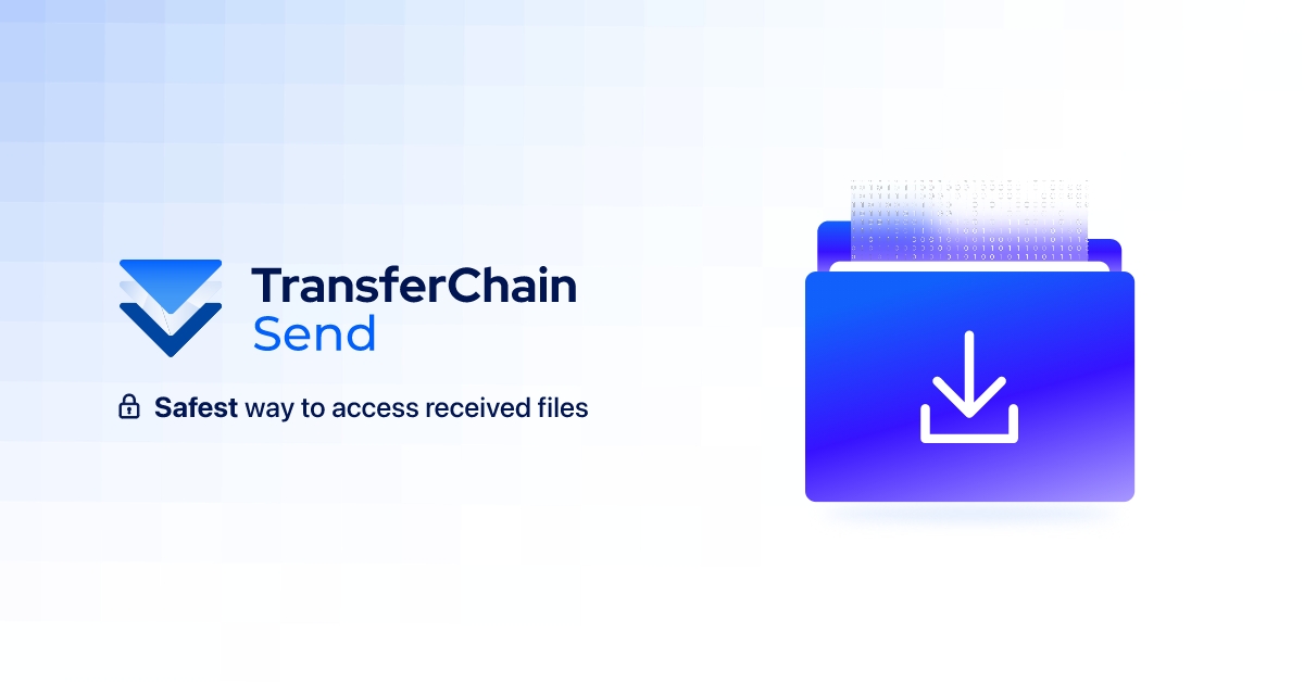 TransferChain Send | Safest way to access received files